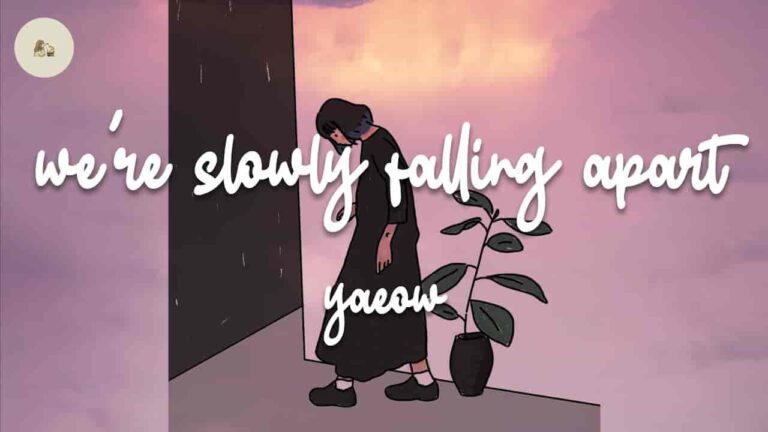 WE'RE SLOWLY FALLING APART LYRICS - Yaeow - TopBestLyrics